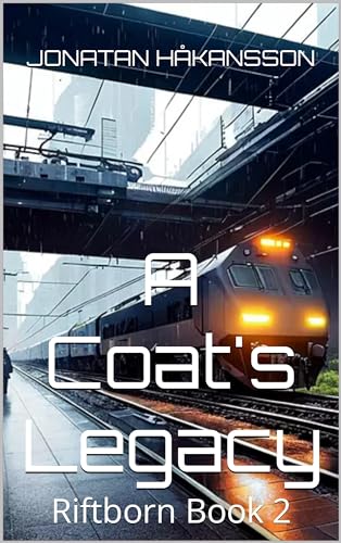 A Coat's Legacy: Riftborn Book 2 by Jonatan Håkansson | Goodreads