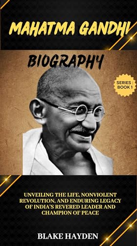 Mahatma Gandhi Biography : Unveiling the Life, Nonviolent Revolution ...