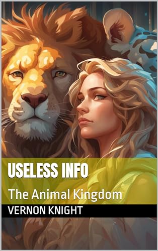 Useless info: The Animal Kingdom by Vernon Knight | Goodreads