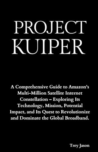PROJECT KUIPER: A Comprehensive Guide to Amazon's Multi-Million ...
