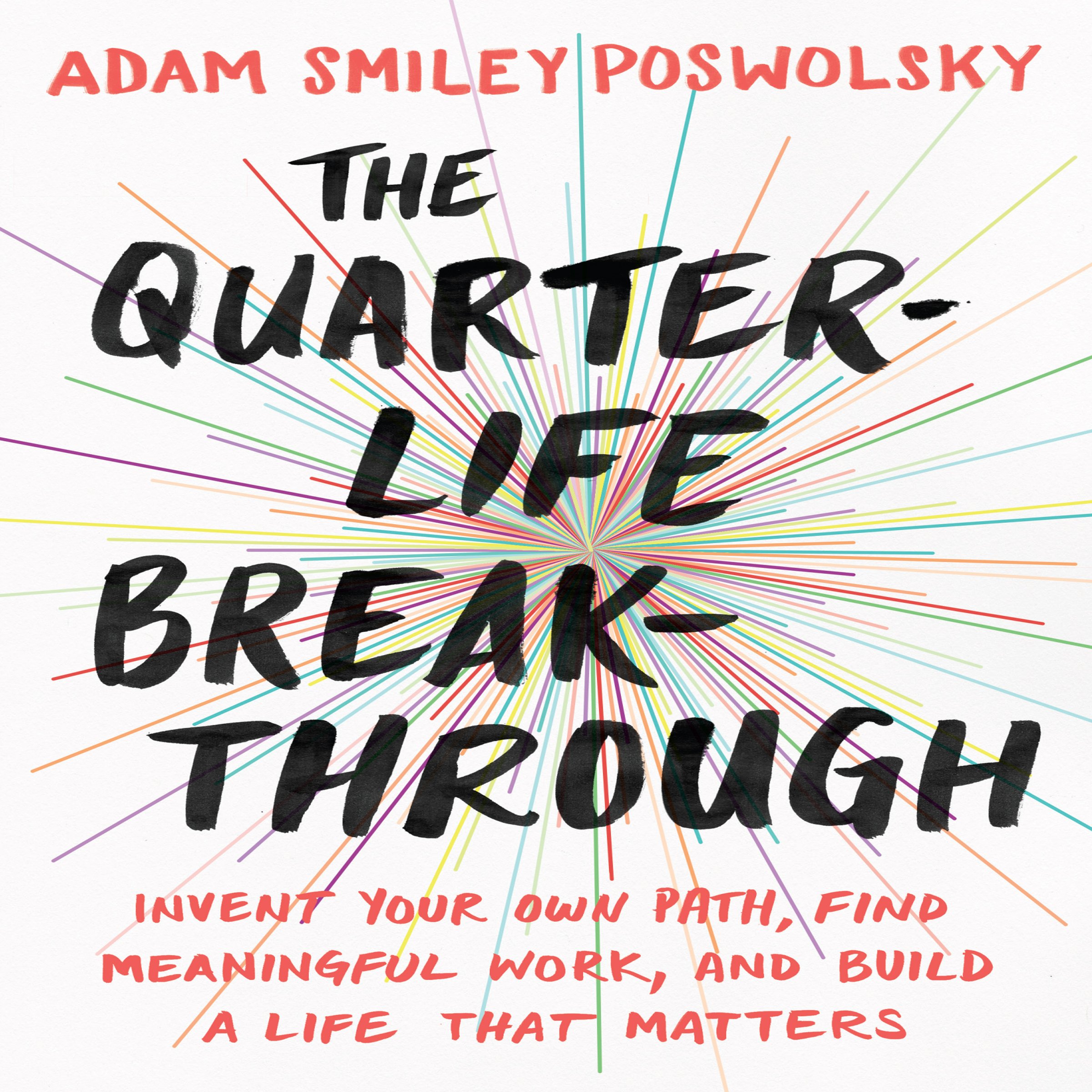The Quarter-Life Breakthrough: Invent Your Own Path, Find Meaningful ...