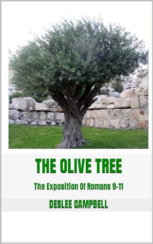 The Olive Tree: The Exposition Of Romans 9-11 by Deslee Campbell ...