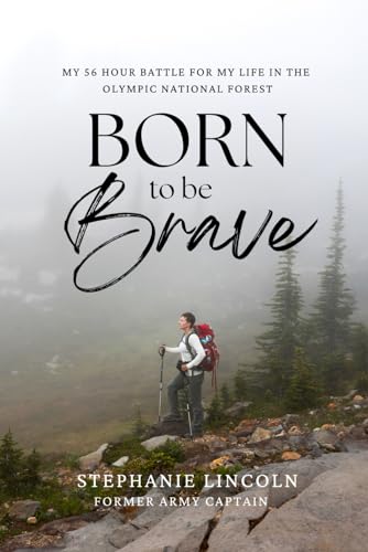 Born to be Brave: My 56 hour battle for my life in the Olympic National ...