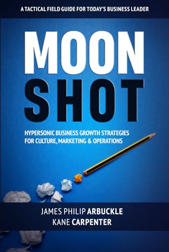 Moonshot: Hypersonic Business Growth Strategies for Culture, Marketing ...