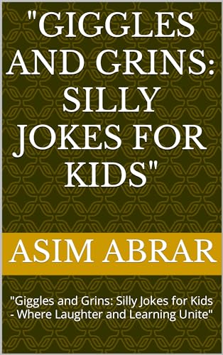 "Giggles and Grins: Silly Jokes for Kids": "Giggles and Grins: Silly ...