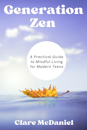 Generation Zen: A Practical Guide to Mindful Living for Modern Teens by ...