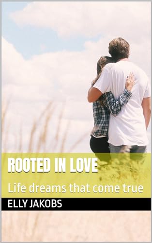 Rooted in love : Life dreams that come true by Elly Jakobs | Goodreads