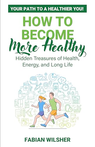 How to Become More Healthy: Your Path to a Healthier You! Hidden ...