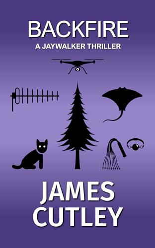 Backfire (A Jaywalker Thriller, #1) by James Cutley | Goodreads