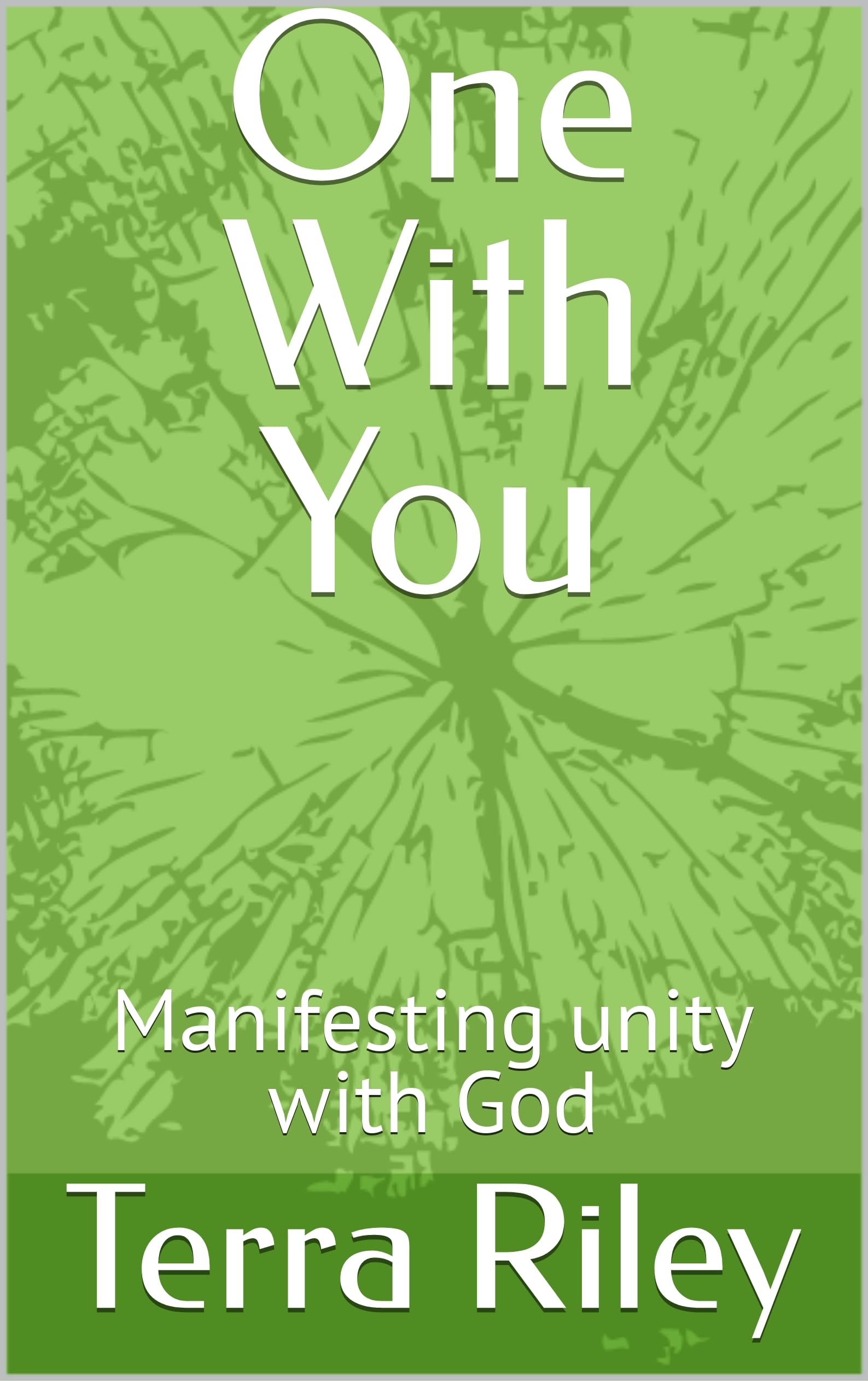 One With You: Manifesting unity with God by Terra Riley | Goodreads