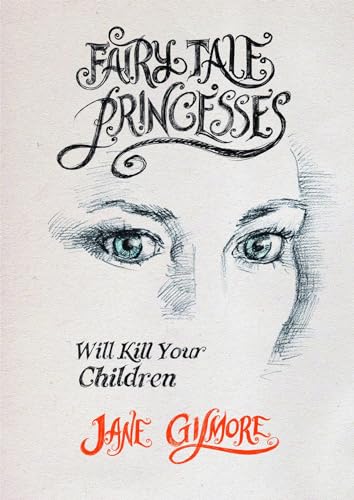 Fairy Tale Princesses Will Kill Your Children by Jane Gilmore | Goodreads