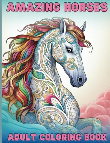 Amazing Horses Adult Coloring Book: Relax & Unwind With This ...
