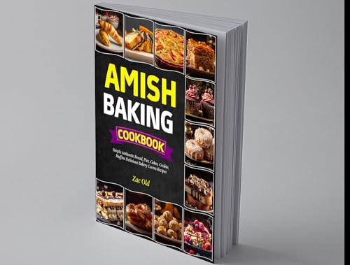 Amish Baking Cookbook: Simple Authentic Bread, Pies, Cakes, Cookie ...