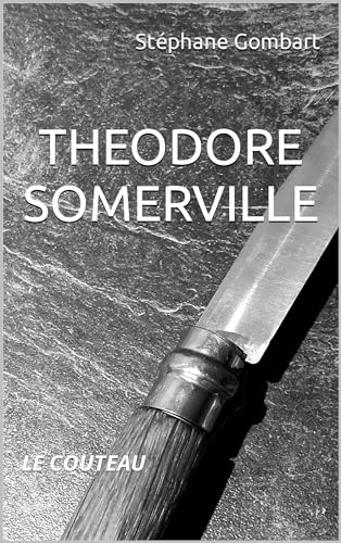 THEODORE SOMERVILLE: LE COUTEAU (French Edition) by Stéphane Gombart ...