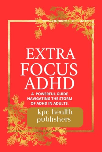 Extra Focus ADHD:: A Practical Guide for Adults Navigating the Storm of ...