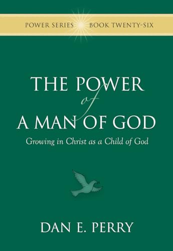 The Power of A Man of God: Growing in Christ as a Child of God by Dan E ...