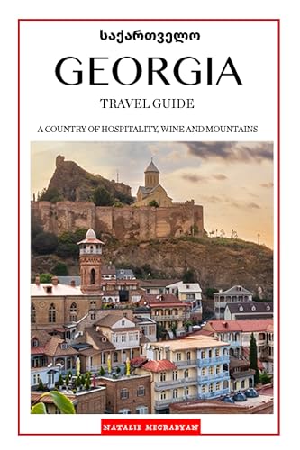 Georgia Travel Guide: A Country of Hospitality, Wine and Mountains by ...