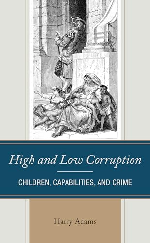 High and Low Corruption: Children, Capabilities, and Crime by Harry ...