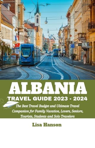 ALBANIA TRAVEL GUIDE 2023-2024: The Best Travel Budget and Ultimate Travel Companion for Family ...