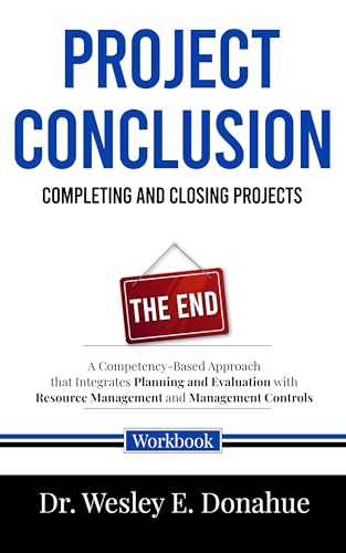 Project Conclusion: Completing and Closing Projects: A Competency-Based ...