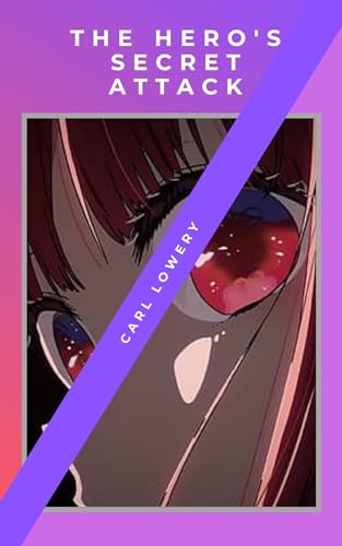 The Hero's Secret Attack by Carl Lowery | Goodreads