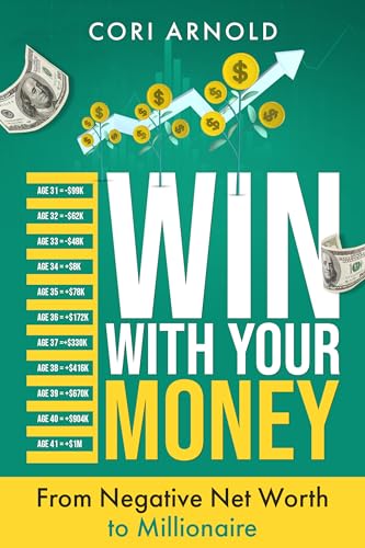 Win with Your Money: From Negative Net Worth to Millionaire by Cori Arnold | Goodreads