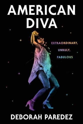 American Diva: Extraordinary, Unruly, Fabulous by Deborah Paredez ...