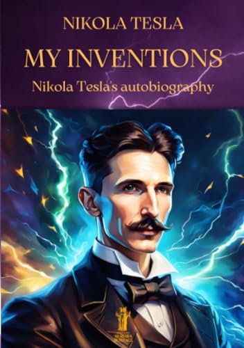 My Inventions: Nikola Tesla's autobiography by Nikola Tesla | Goodreads