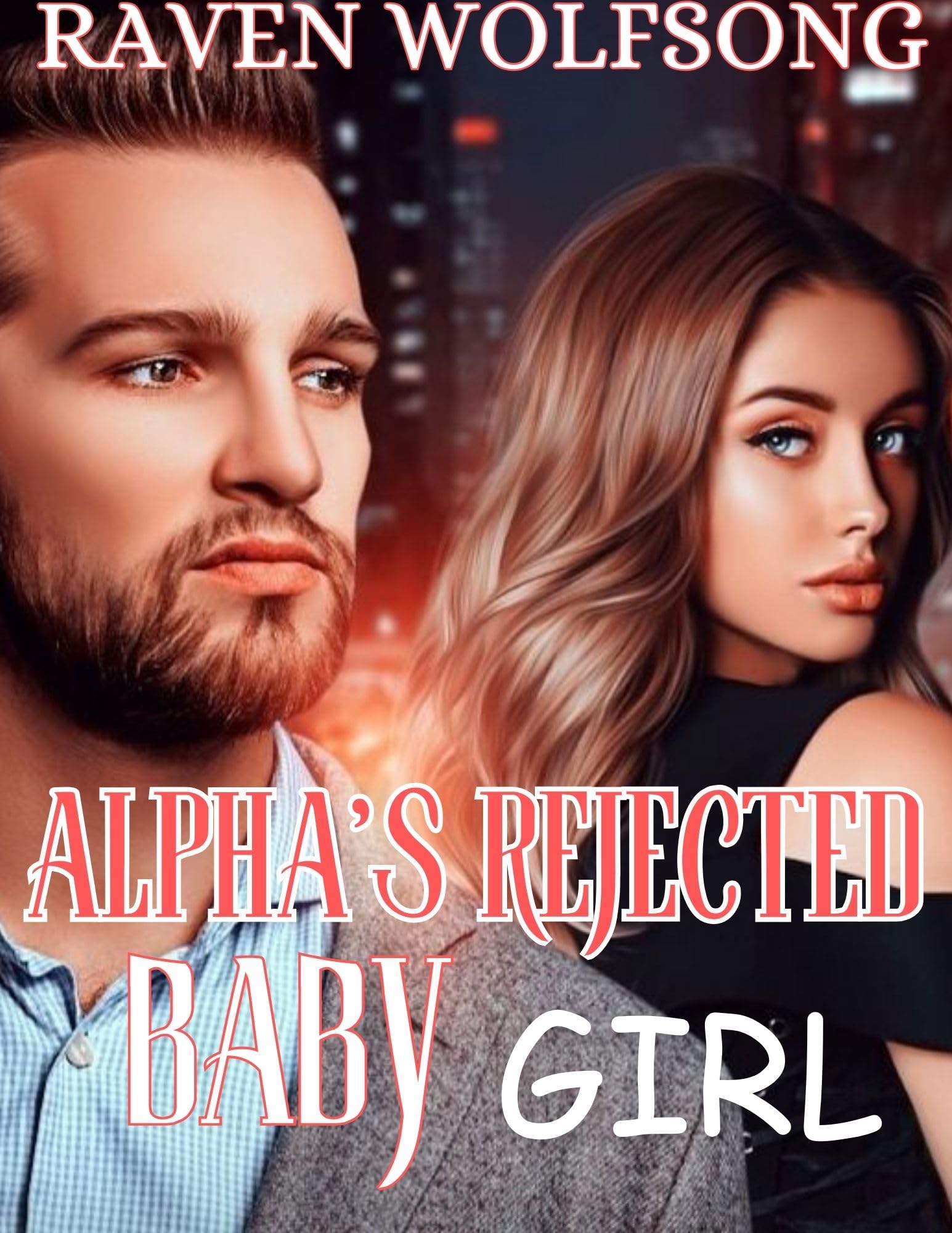 ALPHA'S REJECTED BABY GIRL: Secret Baby Fated Mate Werewolf Shifter Romance by Raven Wolfsong ...