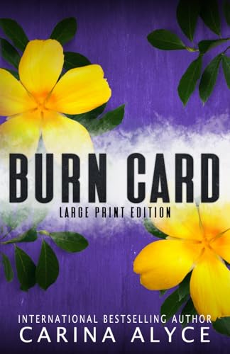 Burn Card: Large Print Edition by Carina Alyce | Goodreads