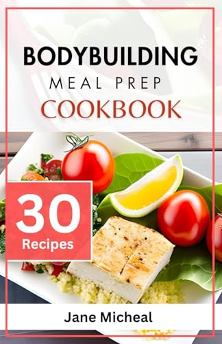 BODYBUILDING MEAL PREP COOKBOOK: Quick and Easy High-Protein Recipes for Weight-Lifting. by Jane ...
