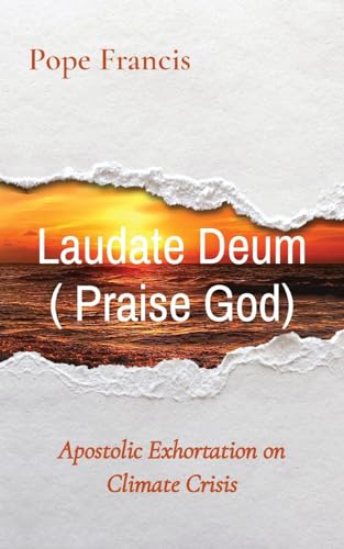 Laudate Deum ( Praise God): Apostolic Exhortation on Climate Crisis by ...