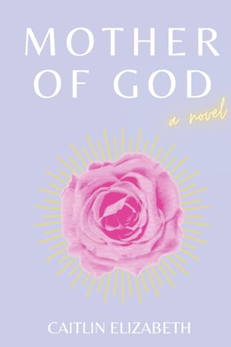 Mother of God by Caitlin Elizabeth | Goodreads