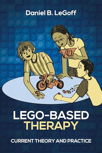 Lego-Based Therapy: Current Theory and Practice by Daniel B Legoff ...