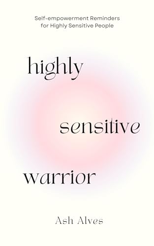 Highly Sensitive Warrior: Self-empowerment Reminders for Highly ...
