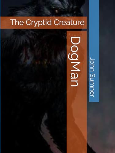 DogMan: The Cryptid Creature by John Sumner | Goodreads