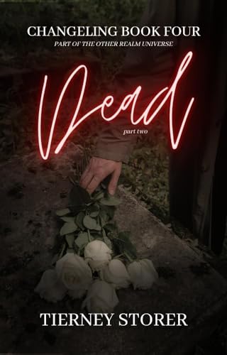 Dead: part two (Changeling Book 4) by Tierney Storer | Goodreads