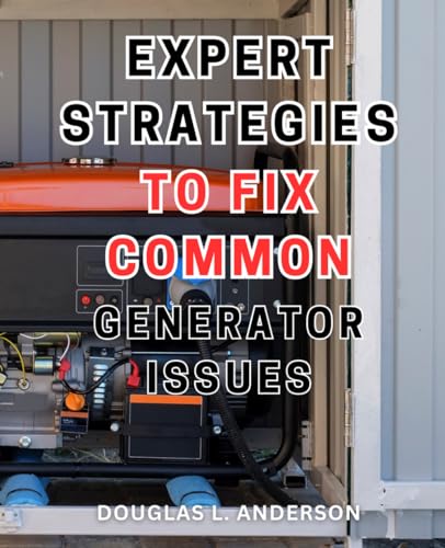 Expert Strategies to Fix Common Generator Issues: The Ultimate ...