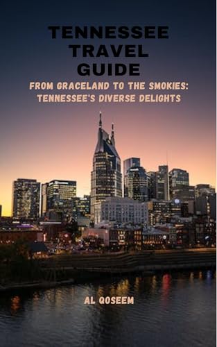 TENNESSEE TRAVEL GUIDE: From Graceland to the Smokies: Tennessee's ...