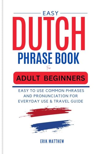 Easy Dutch Phrase Book for Adult Beginners : Common Dutch to English ...