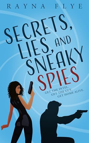 Secrets, Lies, and Sneaky Spies by Rayna Flye | Goodreads
