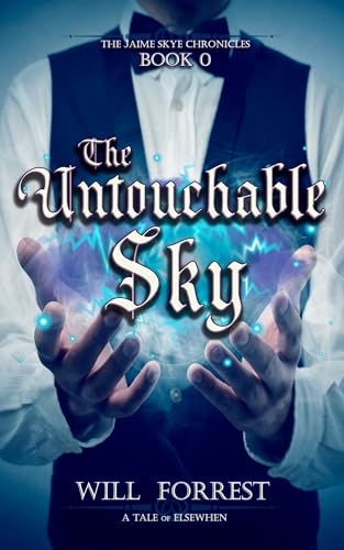 The Untouchable Sky: Book 0 of The Jaime Skye Chronicles by Will ...