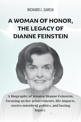 A Woman of Honor, The Legacy of Dianne Feinstein: A Biography of ...