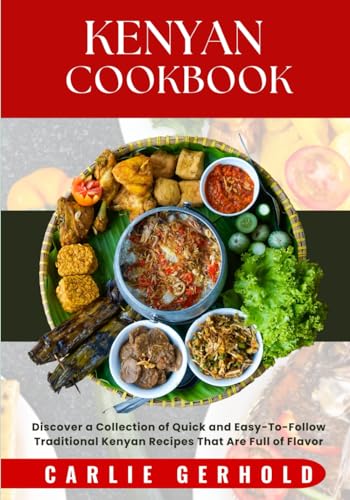 Kenyan Cookbook: Discover a Collection of Quick and Easy-To-Follow ...