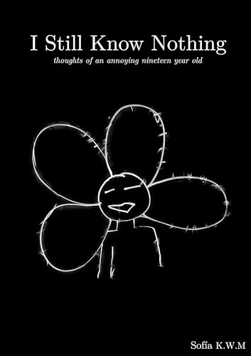 I Still Know Nothing: thoughts of an annoying nineteen year old by ...