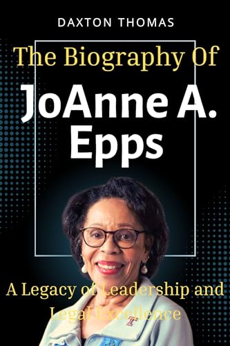 The Biography of JoAnne A. Epps: A Legacy of Leadership and Legal ...