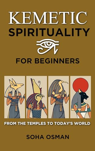 Kemetic Spirituality for Beginners: From the Temples to Today's World ...