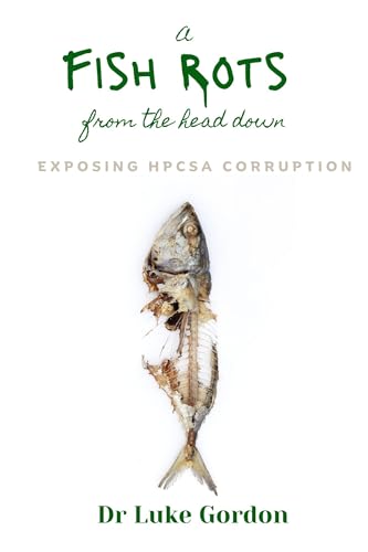 A Fish Rots from the Head Down: Exposing HPCSA Corruption by Luke ...