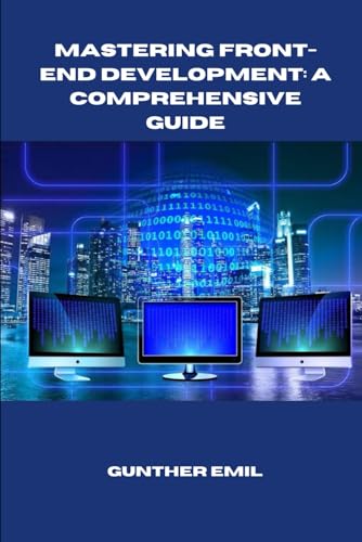 Mastering Front-End Development: A Comprehensive Guide by Gunther Emil | Goodreads