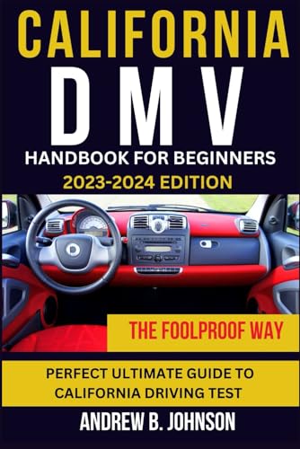 CALIFORNIA DMV HANDBOOK FOR BEGINNERS 2023-2024 EDITION:: PERFECT ...